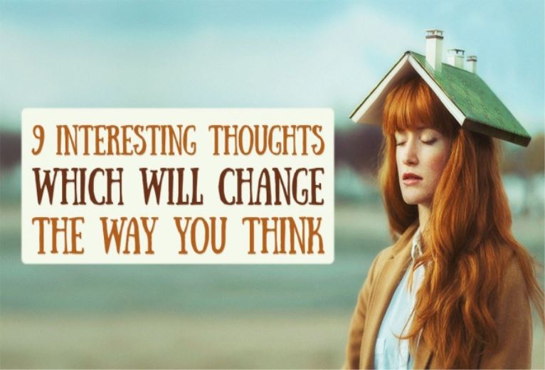 Nine fascinating thoughts which will change the way you think